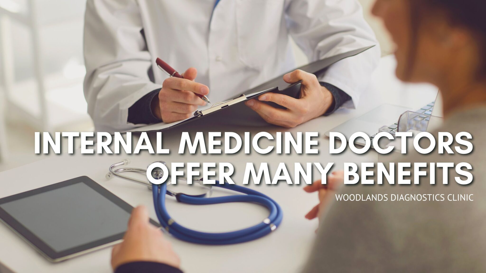 Internal Medicine Doctors Offer Many Benefits - Woodlands Diagnostic